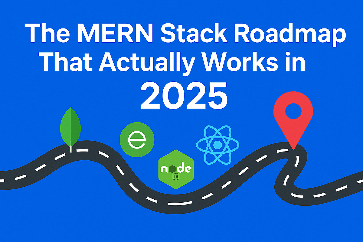 The MERN Stack Roadmap That Actually Works in 2025 | by CodeByUmar ...