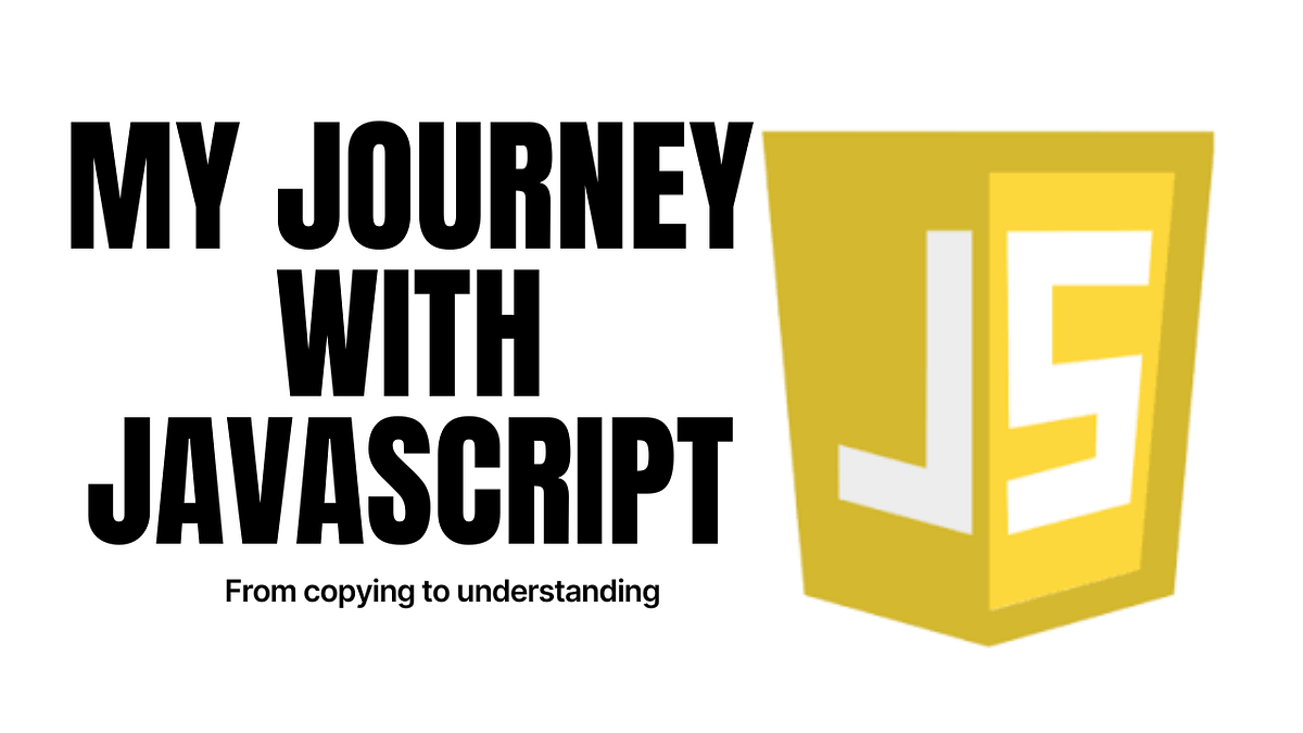 From Copy-Paste to Understanding: My Journey With JavaScript | by ...