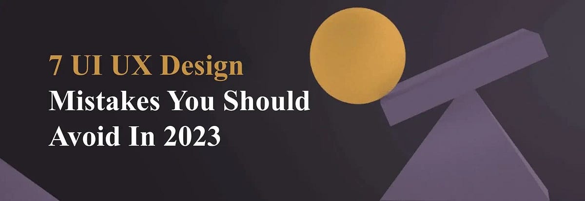 7 UI UX Design Mistakes You Should Avoid In 2023 | by UIDesignz - UI UX Design Company | Medium