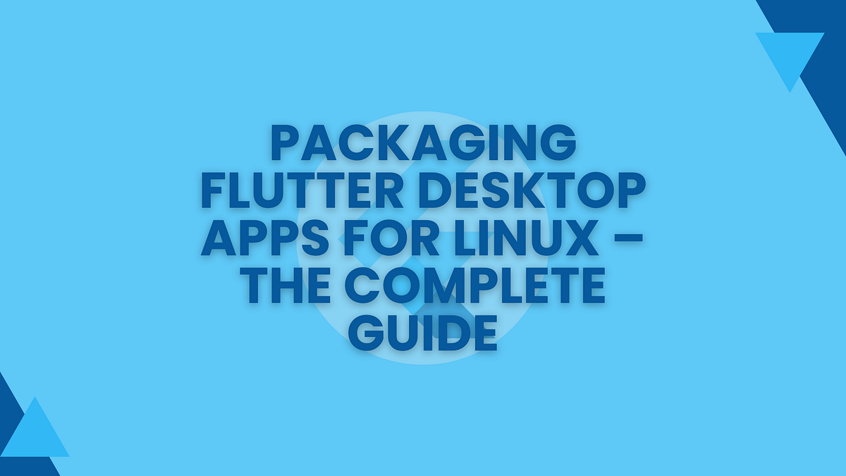 Packaging Flutter Desktop Apps for Linux — The Complete Guide | by Developer Hub | Flutter Hub ...