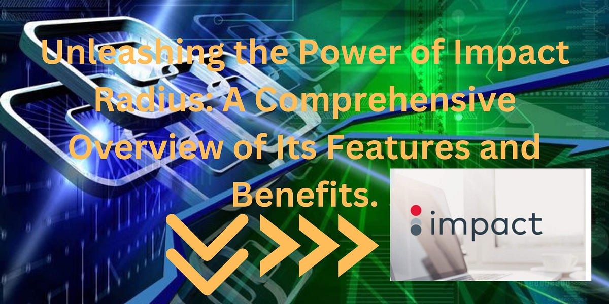 Unleashing the Power of Impact Radius: A Comprehensive Overview of Its Features and Benefits ...