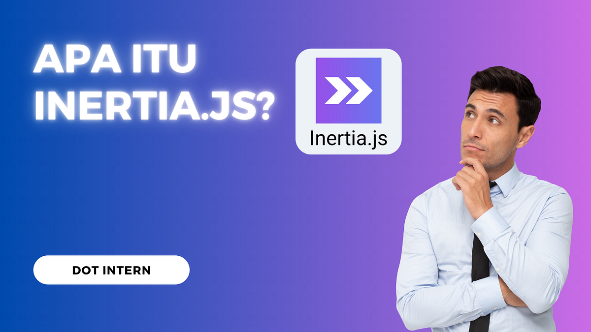 Mengenal Inertia.js: Penghubung Dunia Frontend dan Backend | by Rafi Azzaky | DOT Intern | Medium