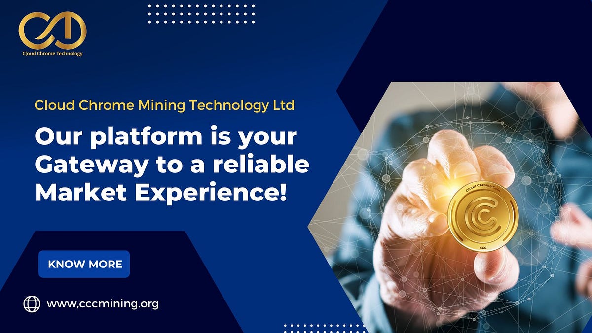 Cloud Chrome Mining Technology Ltd — Our Platform Is Your Gateway to a ...