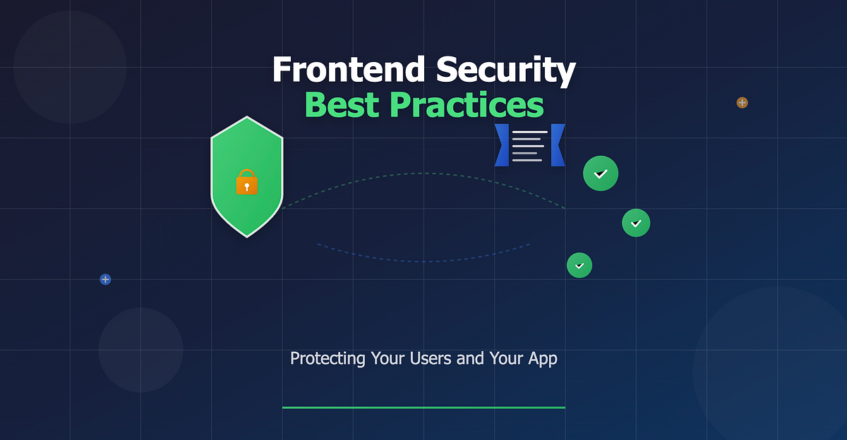Frontend Security Best Practices: Protecting Your Users and Your App ...