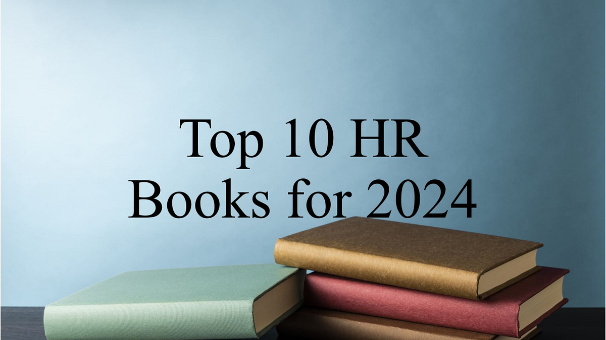 “Best Ten Books for Human Resource Professionals to Read in 2024” | by ...