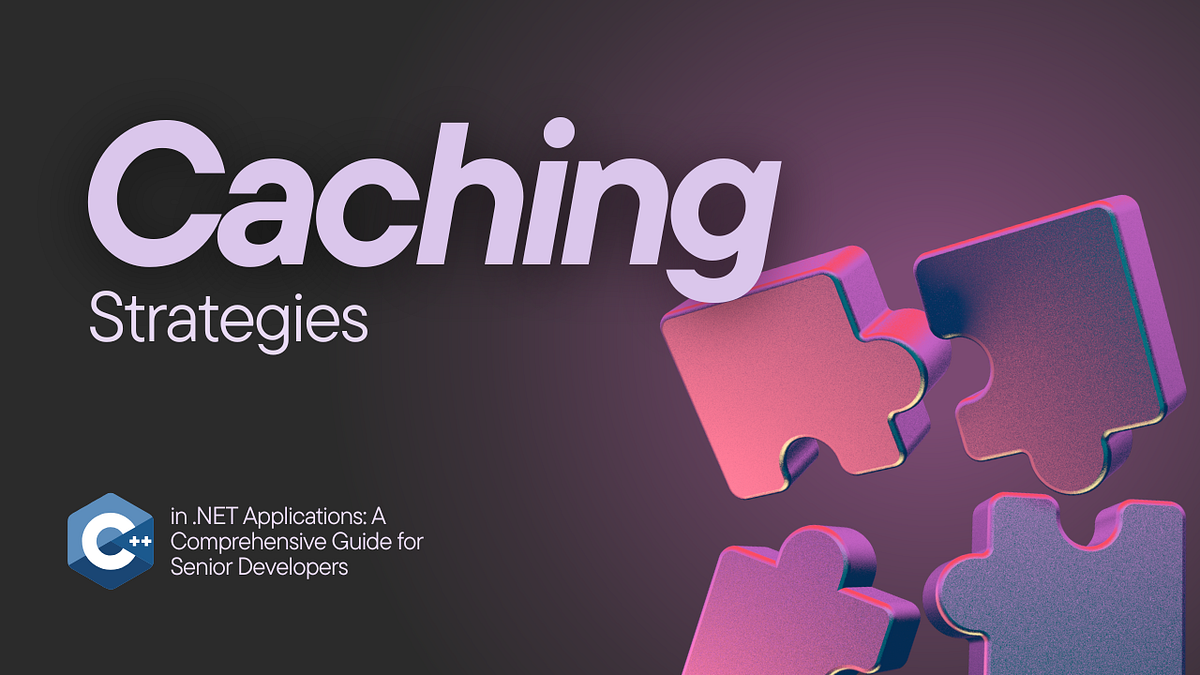 Caching Strategies in .NET Applications: A Comprehensive Guide for ...