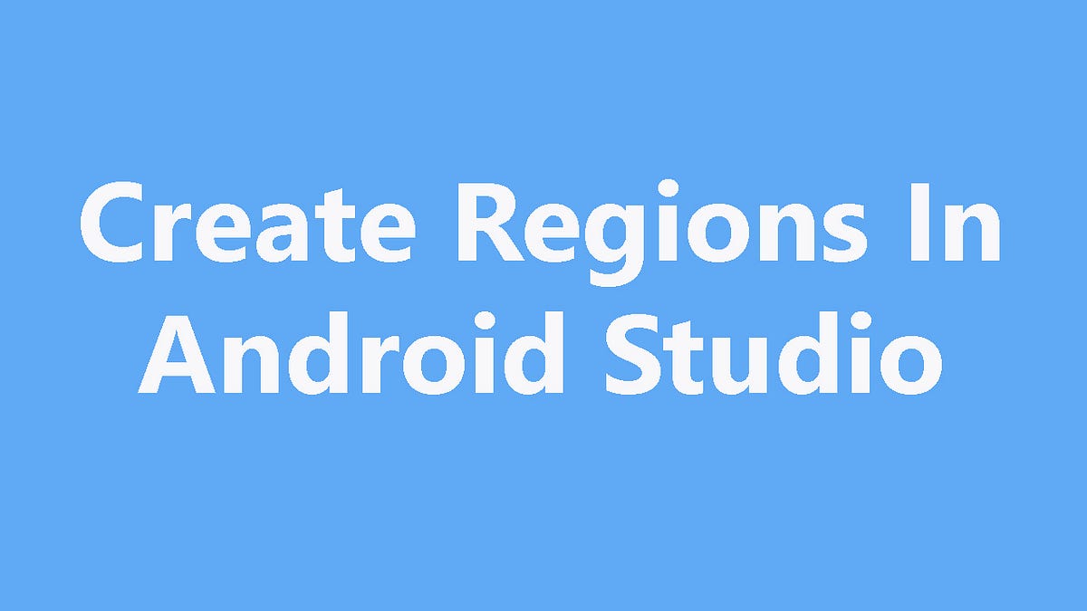 Create Regions in Android Studio. Make your code more readable | by ...