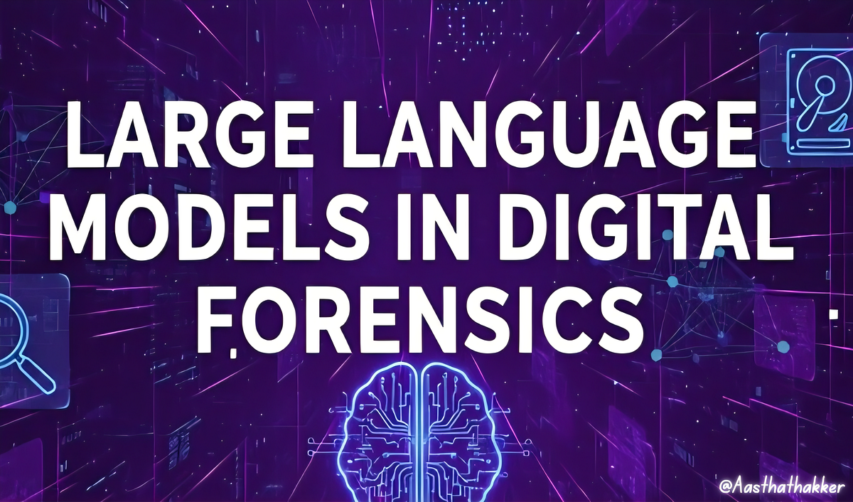 Large Language Models in Digital Forensics | by Aastha Thakker | Medium