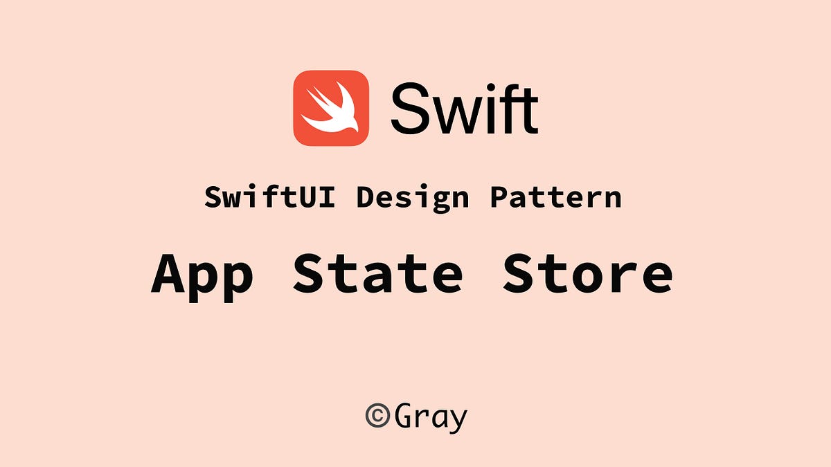 Swiftui Design Pattern — App State Store By Gray Jun 2024 Medium