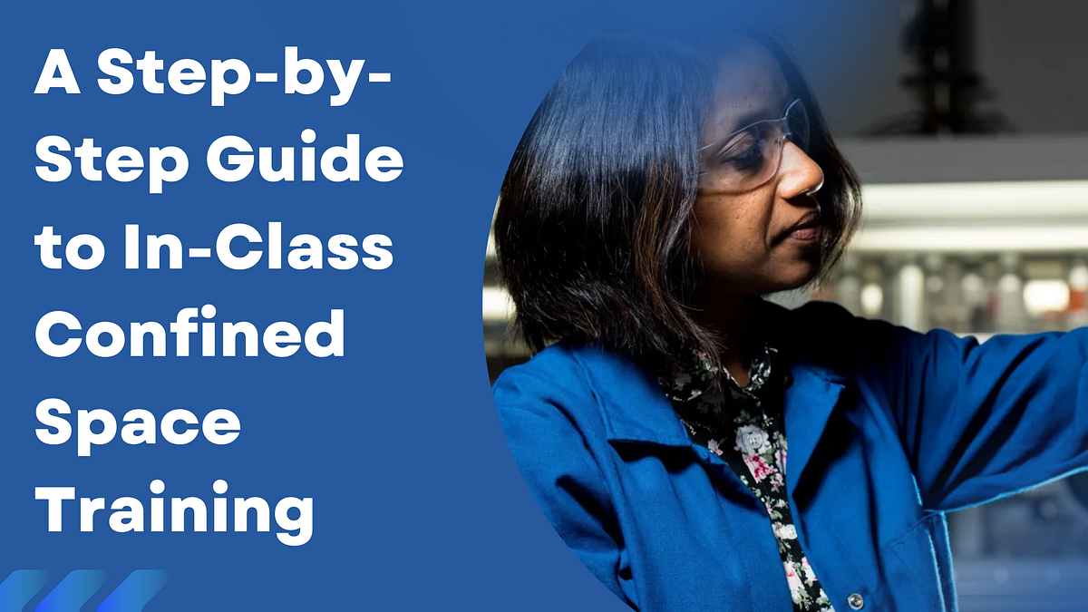 A Step-by-Step Guide to In-Class Confined Space Training | by Safety ...