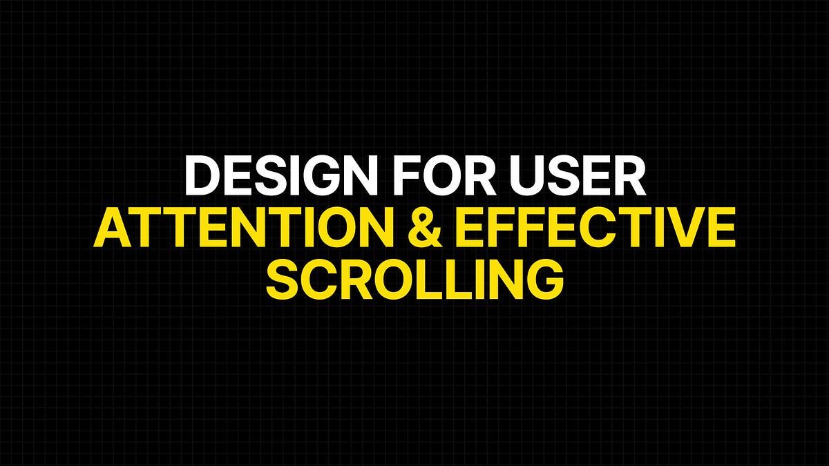 Design for User Attention & Effective Scrolling | by MOHIT SAHU ...