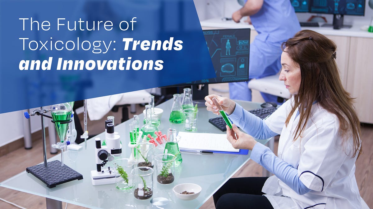 The Future of Toxicology: Trends and Innovations | by ...