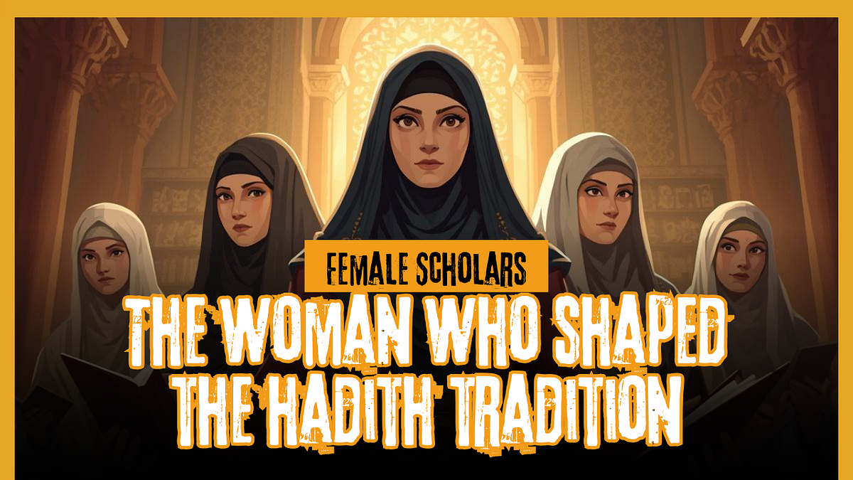 The Women Who Transmitted Islam: How Female Scholars Shaped the Hadith ...
