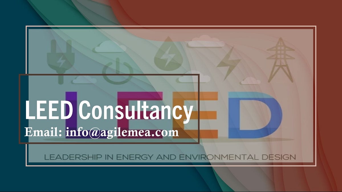 The Significance of LEED Consultancy | by Agile Advisors | Feb, 2024 ...
