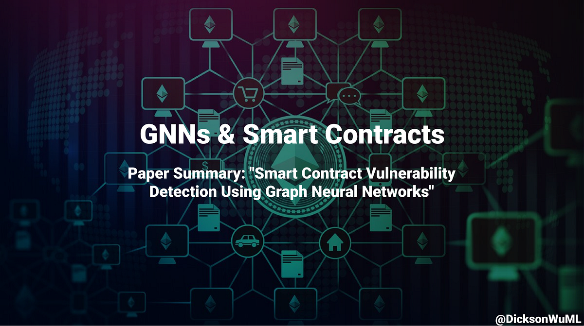 GNNs to Detect Smart Contract Vulnerabilities | by Dickson Wu | DataDrivenInvestor