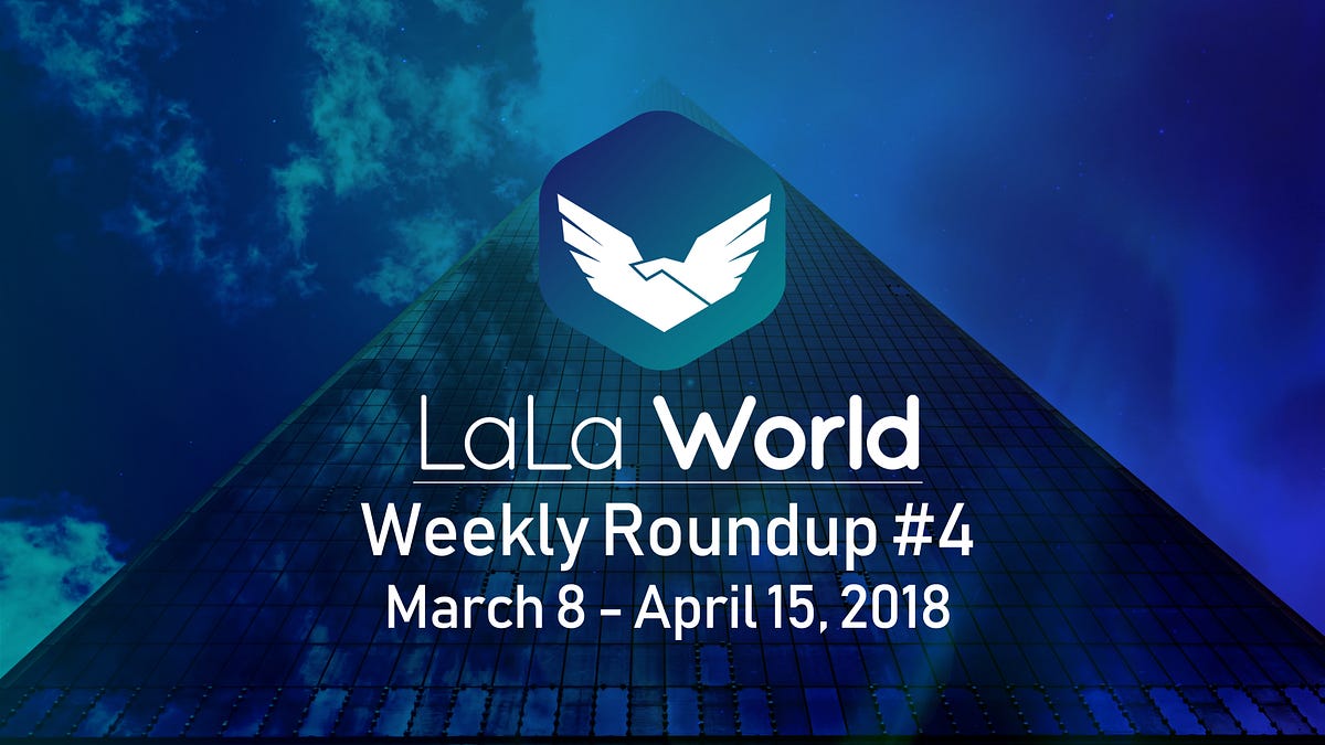 LALA World Weekly Roundup #4. Week of April 08-April 15, 2018 | by ...