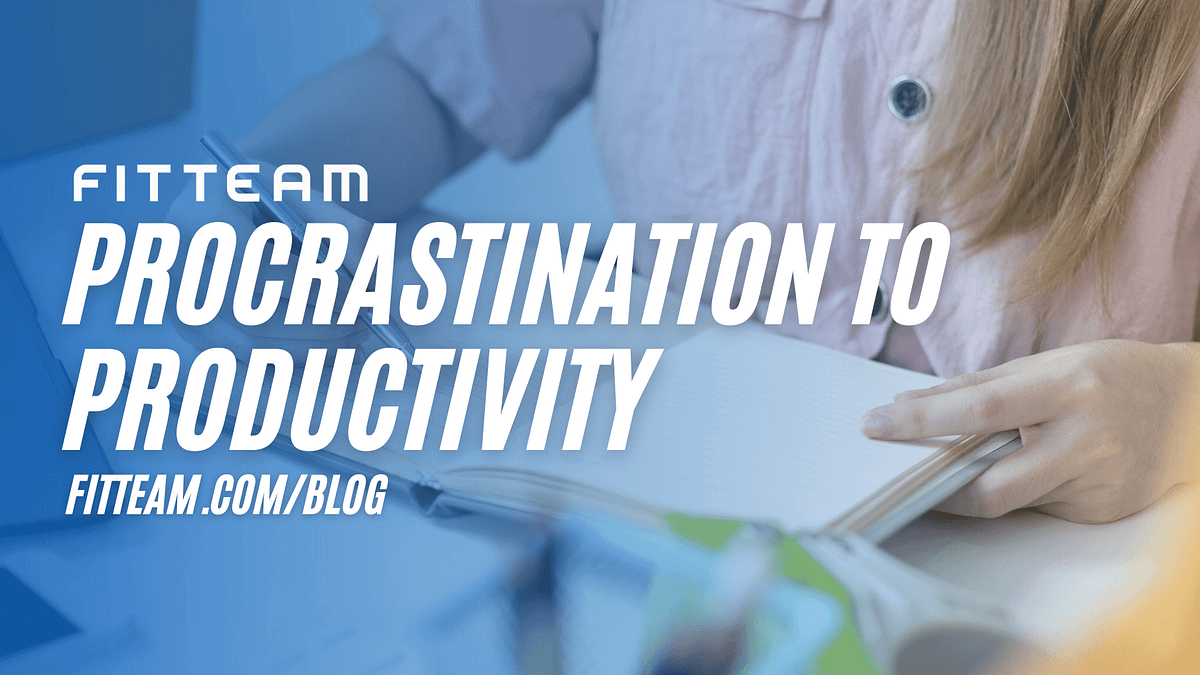 PROCRASTINATION TO PRODUCTIVITY | by FITTEAM GLOBAL | Medium