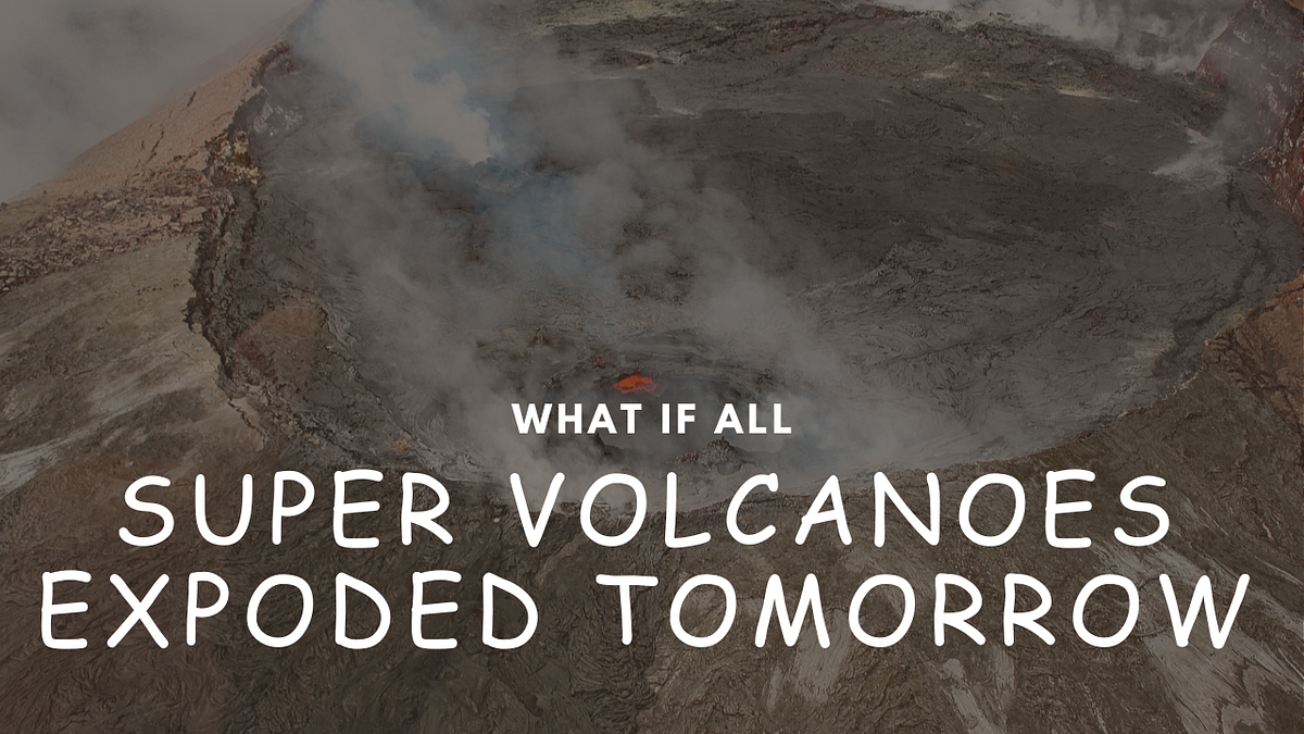 What if all super volcanoes erupted tomorrow? | by Misbah Writer | Dec ...