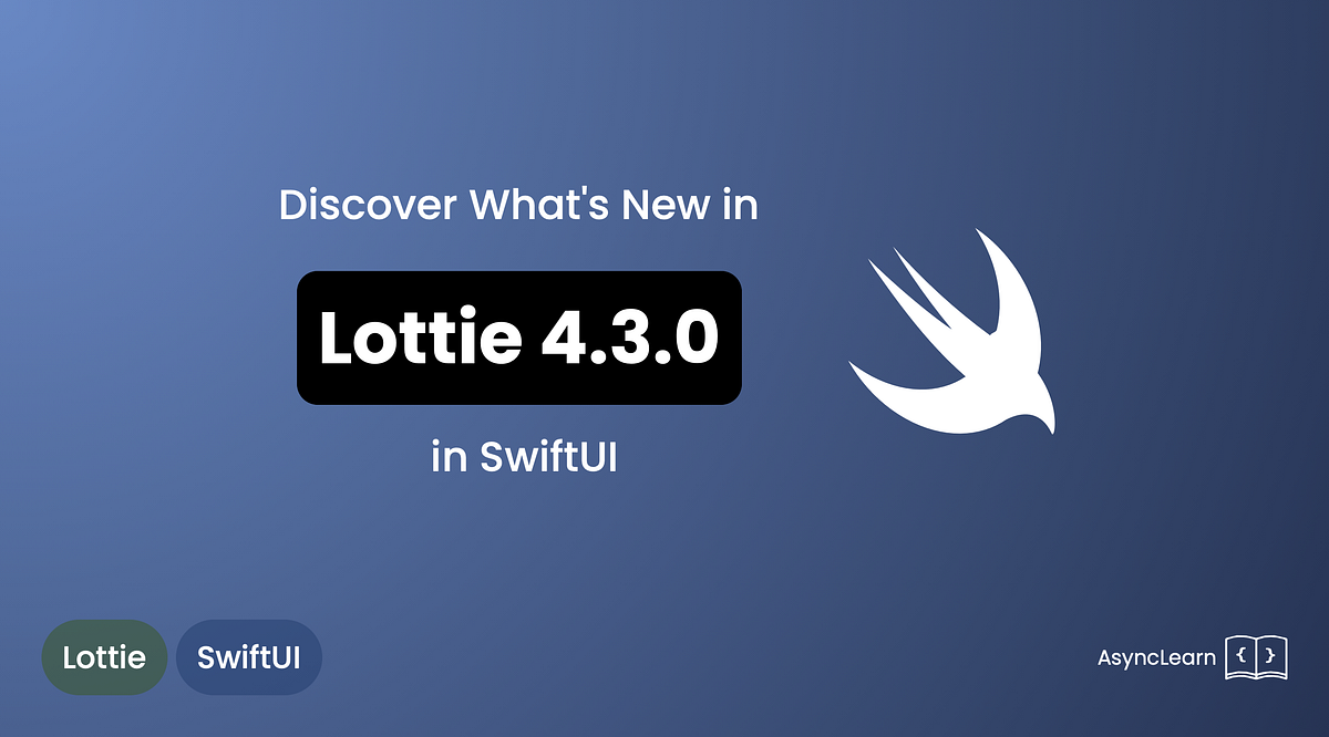 Discover What’s New in Lottie 4.3.0 in SwiftUI | by AsyncLearn | Medium
