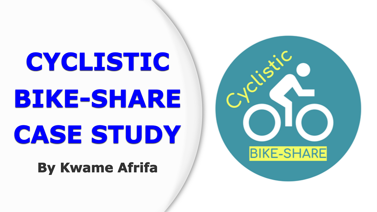 Cyclistic Bike-Share Analysis Case Study | by Afrifa Kwame | Medium