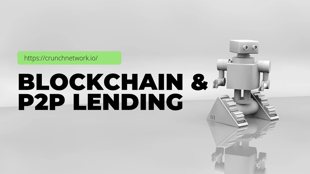 Blockchain & P2P Lending. Blockchain is a decentralized ledger… | by Crunchnetwork | Medium