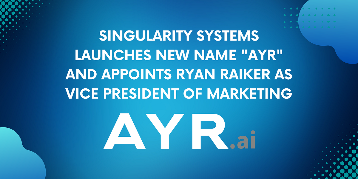 AYRSingularity Systems Launches New Brand Name AYR and Appoints Ryan ...