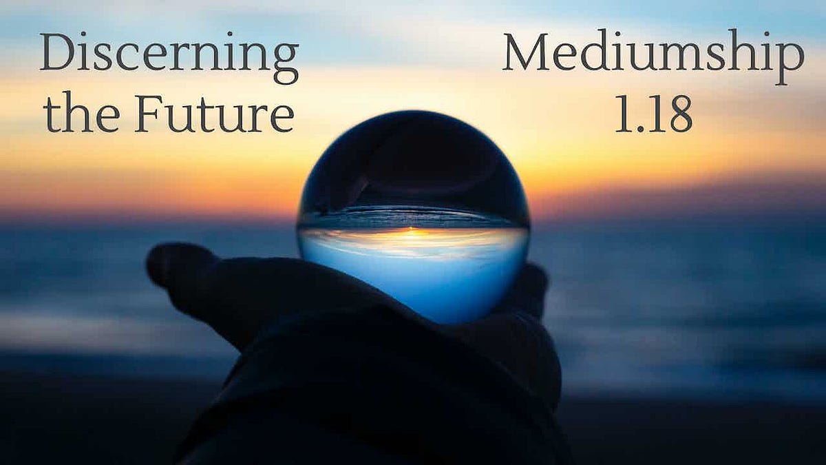 Mediumship 1.18: Discerning the Future | by Dr. David G. Wilson | Medium