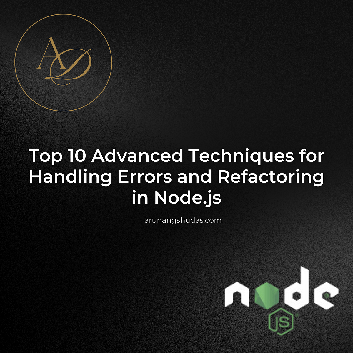 Top 10 Advanced Techniques for Handling Errors and Refactoring in Node.js | by Arunangshu Das ...