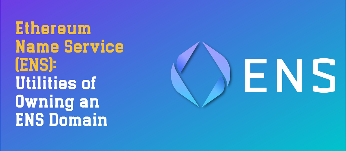Ethereum Name Service (ENS): Utilities of Owning an ENS Domain | by ...