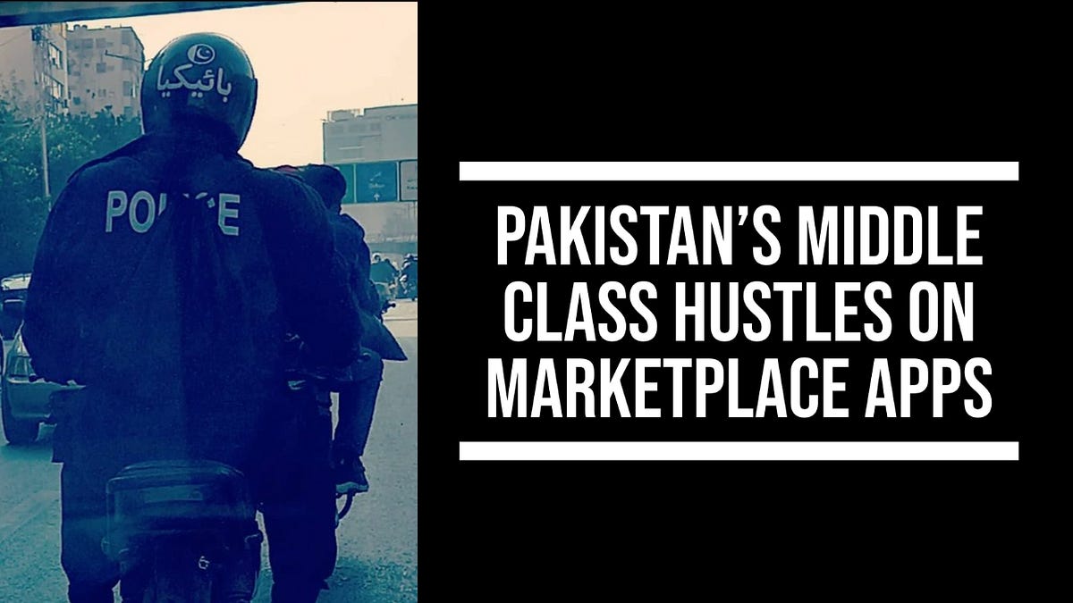 Pakistan’s Middle-Class Hustles on the Marketplace Apps | by Saba ...