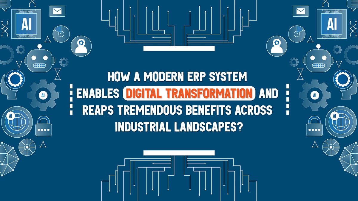 How a Modern ERP System Enables Digital Transformation and Reaps ...