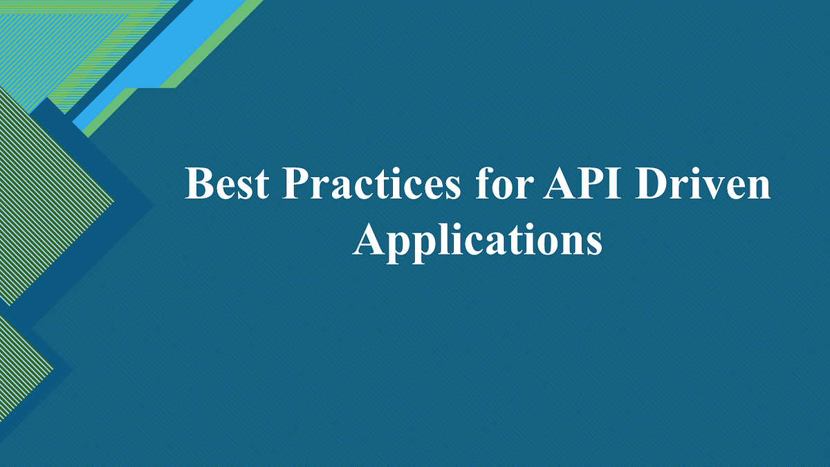 Best Practices for API-Driven Applications | by Devsena Mishra | Medium