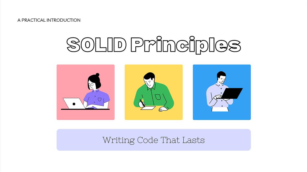 Writing Code That Lasts: A Practical Introduction to SOLID Principles ...
