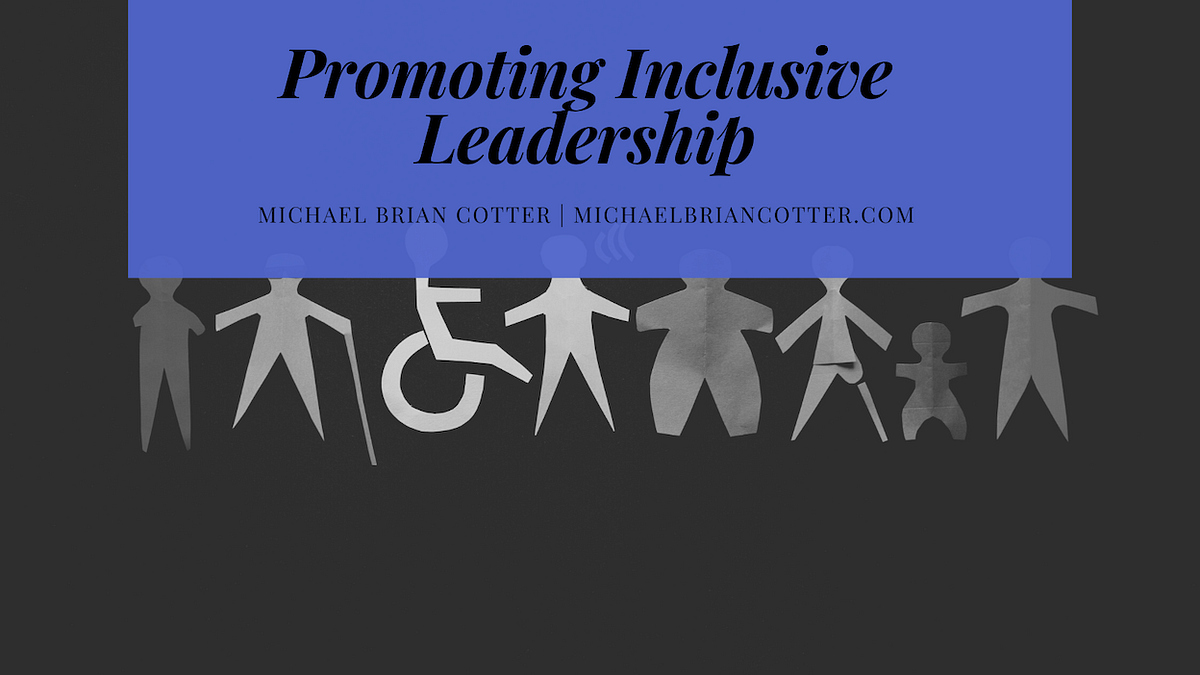 Promoting Inclusive Leadership. Many things can contribute to your ...
