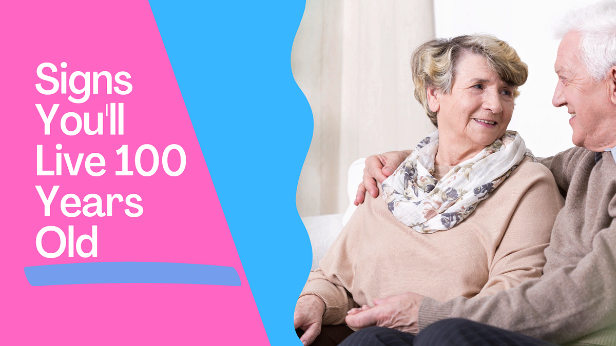 8 Signs You’ll Live To 100 Years Old | by Howlett Noah | Medium