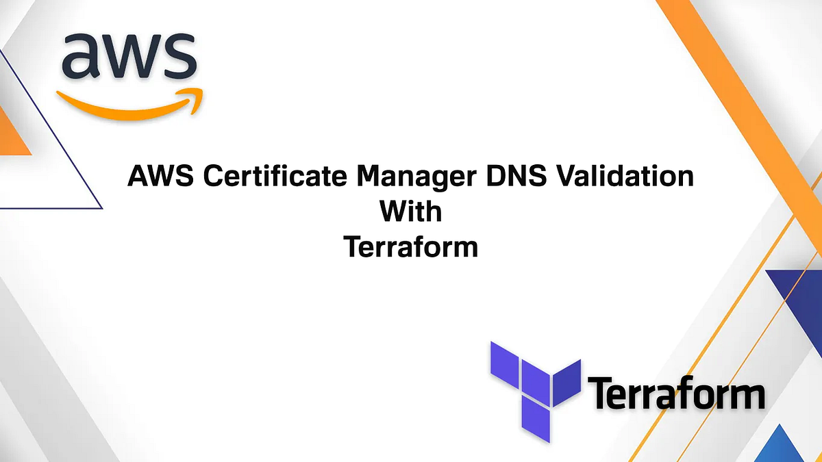 Terraform — Aws Certificate Manager Dns Validation By Prashant Bhatasana Devops Pro Medium