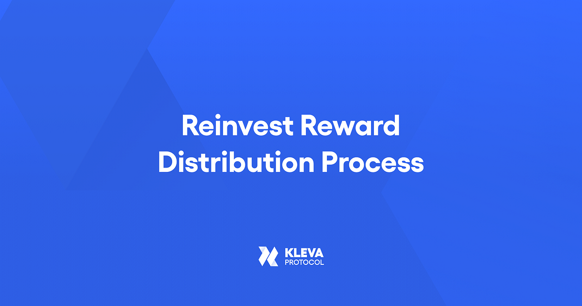 Reinvest Reward Distribution Process | by KLEVA | Medium