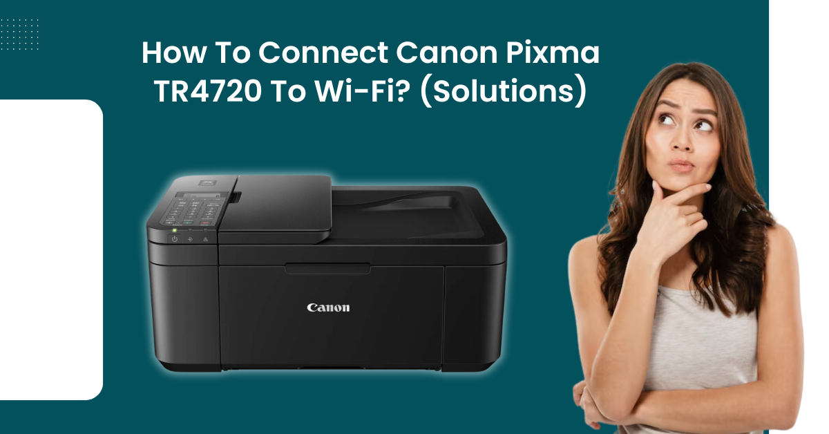 How to Connect Canon Pixma TR4720 to Wi-Fi? (Solutions) | by ...