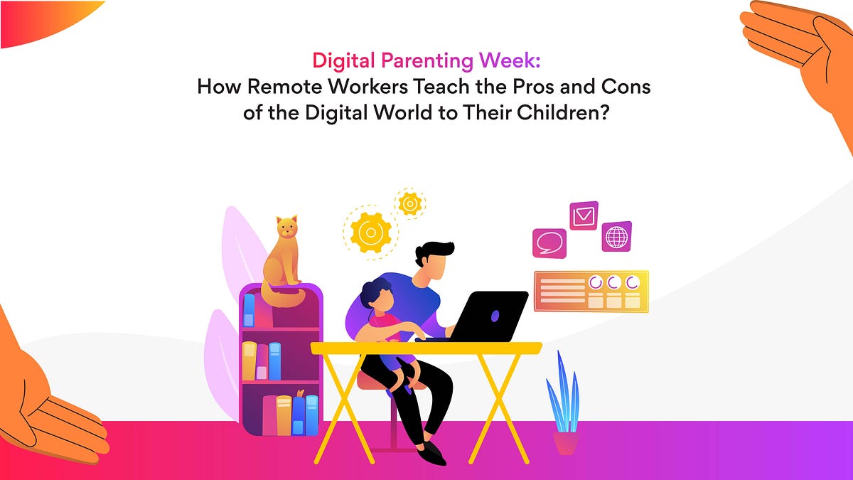 Digital Parenting Week: How Remote Workers Teach the Pros and Cons of ...