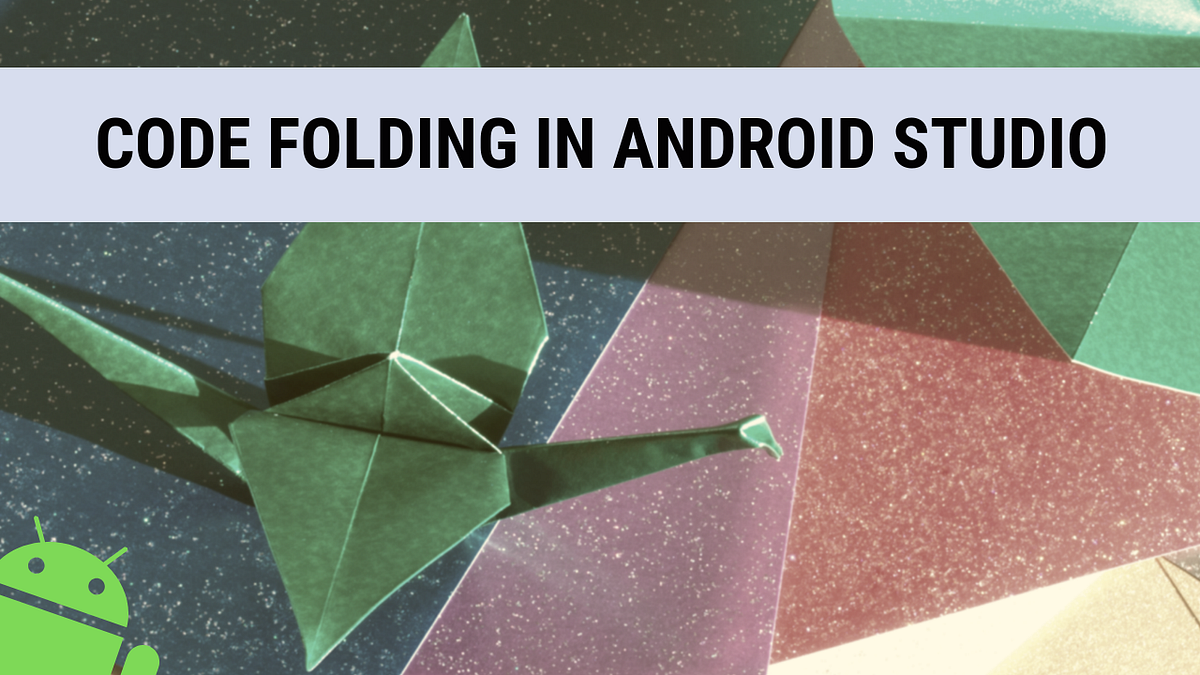 Code Folding in Android Studio. “Focus On What Matters” | by Nate Ebel ...