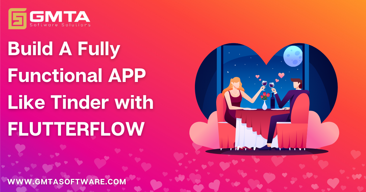 Build A Fully Functional APP Like Tinder with FLUTTERFLOW | by GMTA Software Solutions Pvt Ltd ...