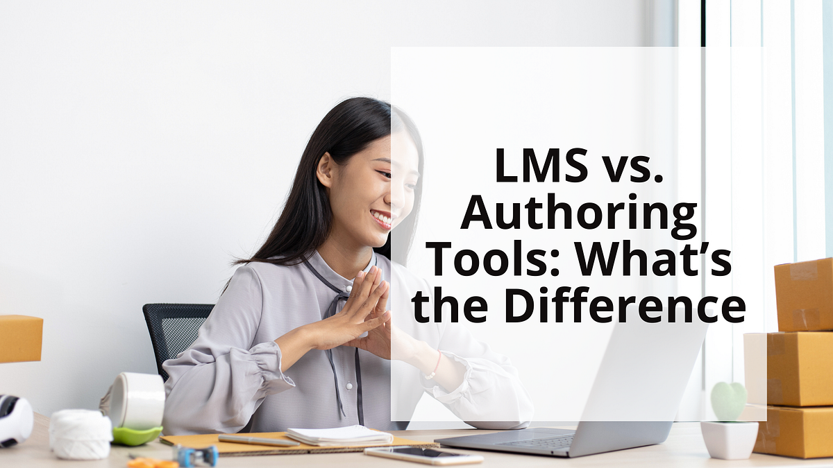 LMS vs. Authoring Tools: What’s the Difference | by eLearning Partners | Medium