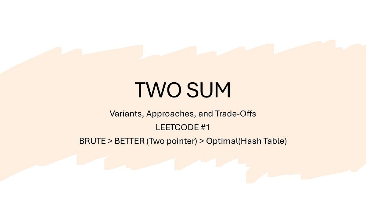 Two Sum Problem: Variants, Approaches, and Trade-Offs | by Rafin khan ...