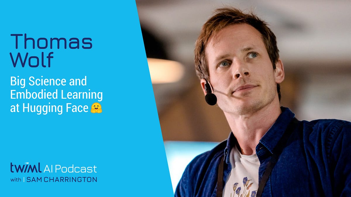 Big Science and Embodied Learning at Hugging Face 🤗 with Thomas Wolf ...