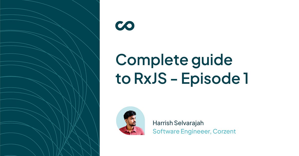 Complete guide to RxJS — Episode 01 | by Harrish S | Dec, 2022 | Corzent | Corzent