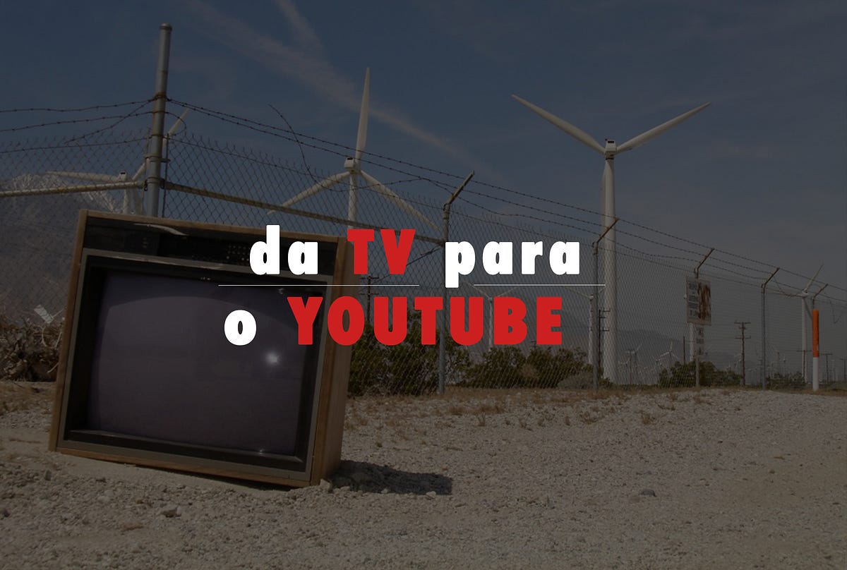 Da TV para o Youtube. Não é novidade para ninguém que o… | by Bruno Gael | Medium