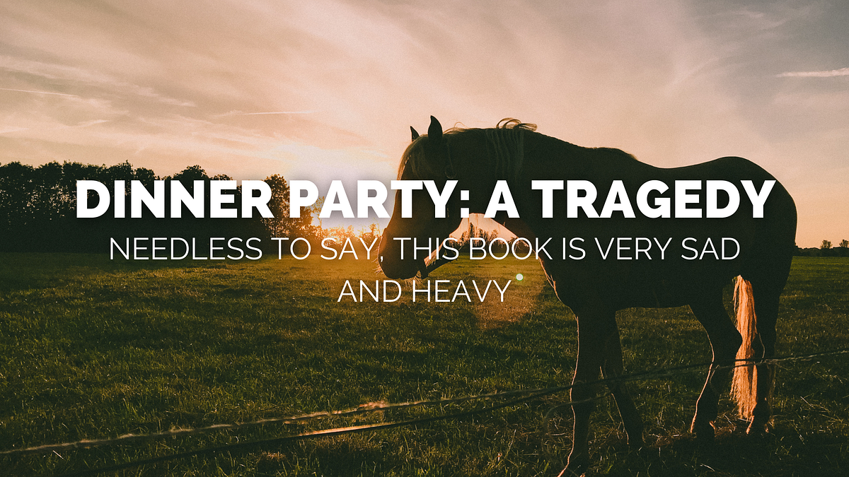 Dinner Party: A Tragedy Review. This book comes with quite a few… | by ...