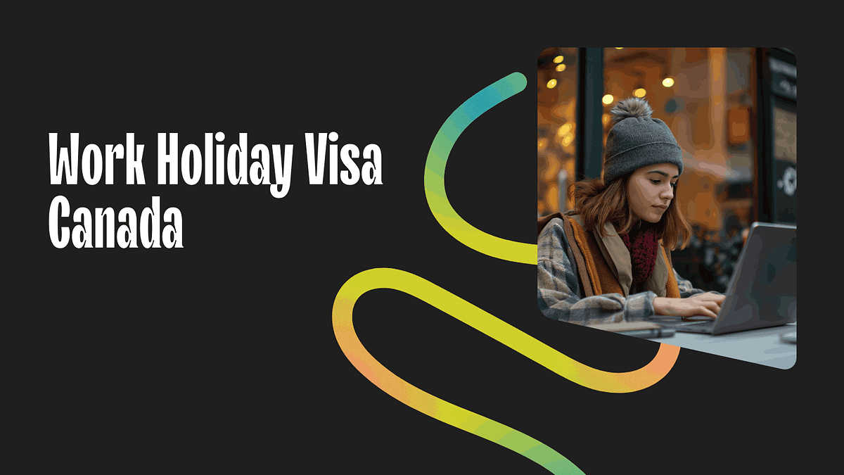 Working Holiday Visa Canada: A Gateway to Adventure and Work | by UK ...