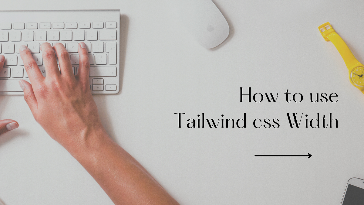 How To Use Tailwind Css Width Introduction By Devwares Medium