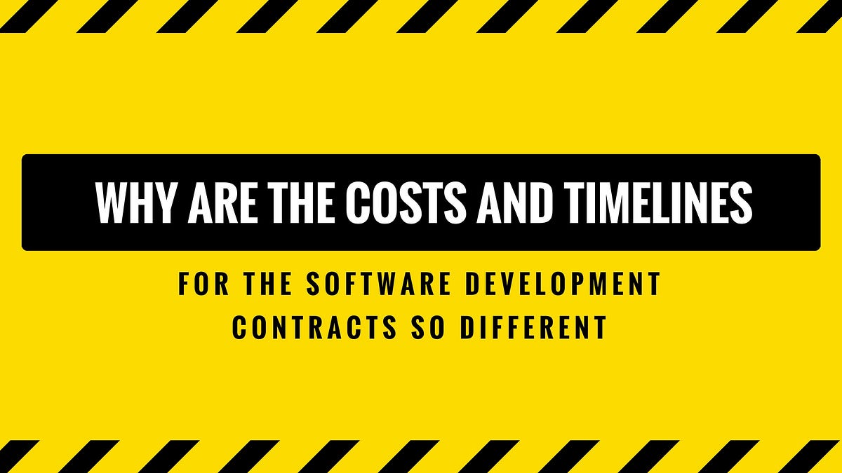 Why are the costs and timelines for the software development contracts ...